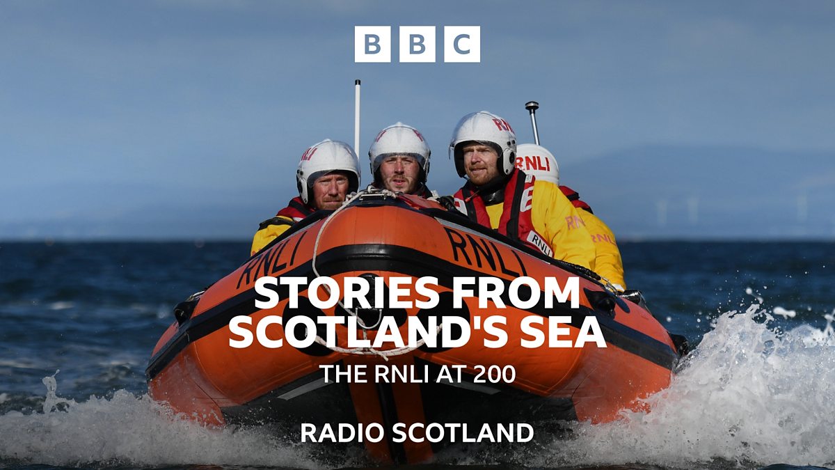 BBC Radio Scotland - Stories from Scotland's Sea: The RNLI at 200