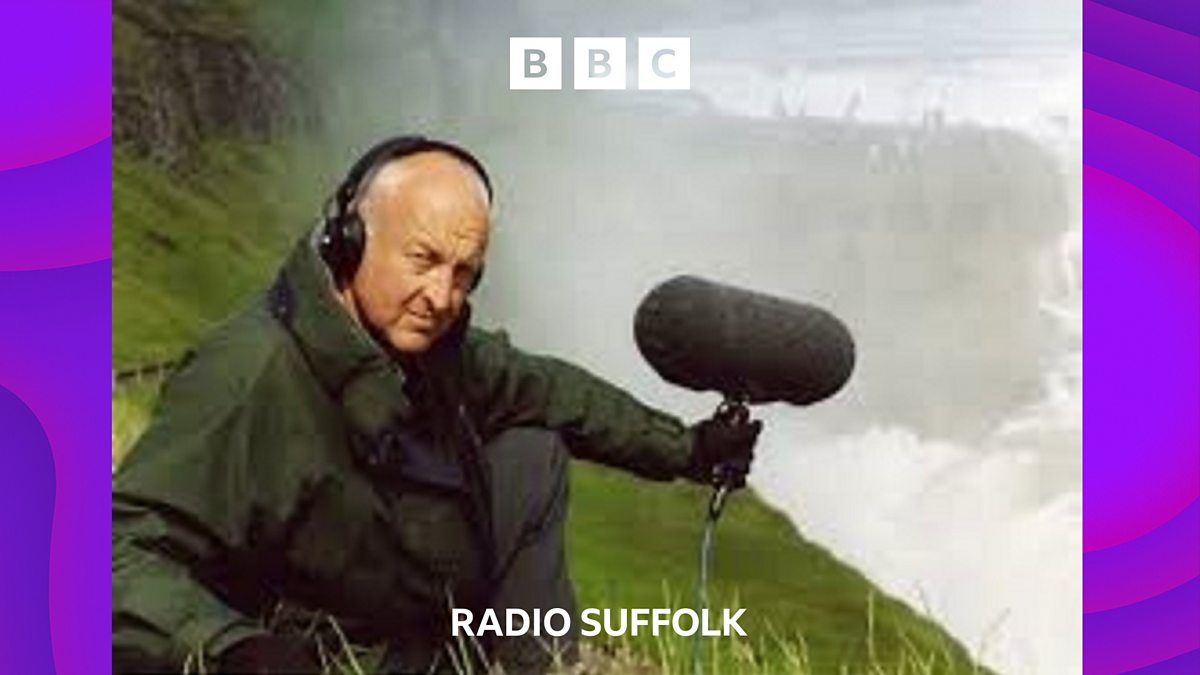 BBC Radio Suffolk - BBC Radio Suffolk, Attenborough's sound man: Listen ...