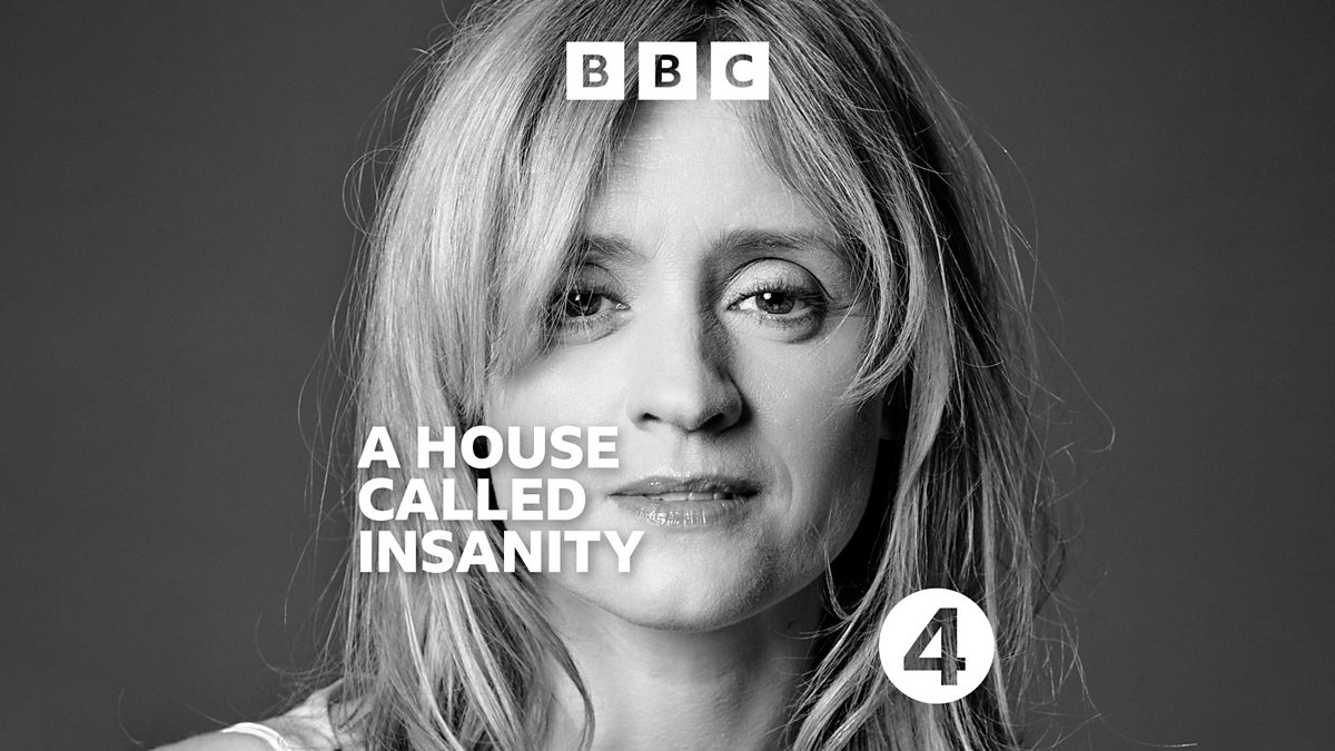 BBC Radio 4 - Breaking the Rules, A House Called Insanity