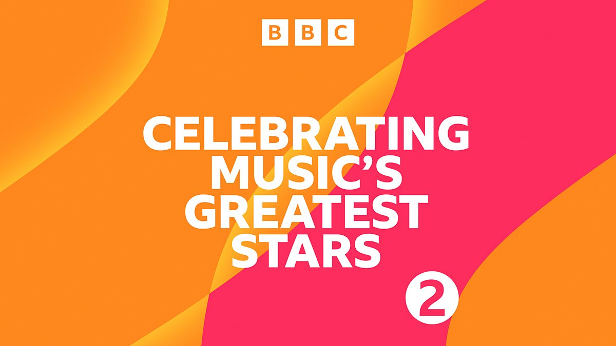 BBC Radio 2 - Celebrating Music's Greatest Stars