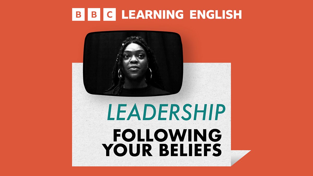 BBC News - Learning English For Work, Leadership: Following your beliefs