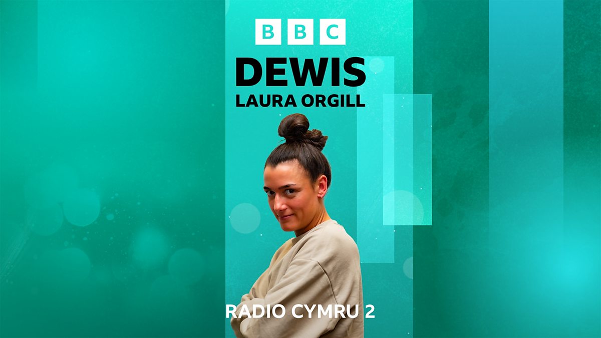 BBC Radio Cymru 2 - Dewis, Laura Orgill