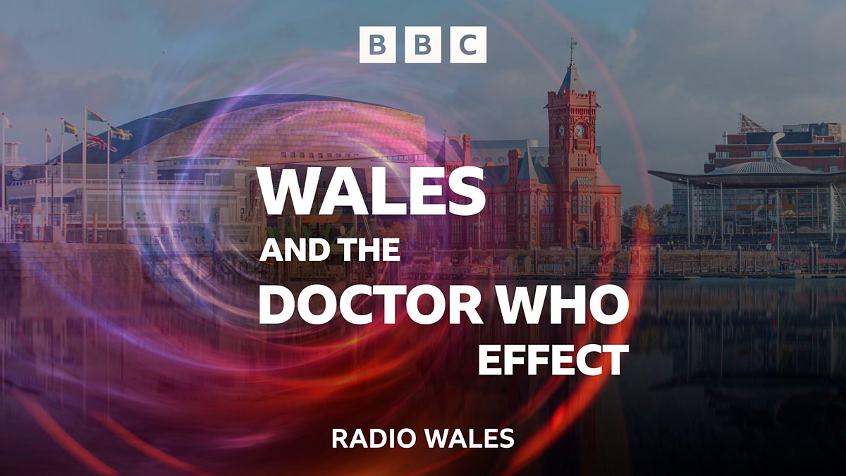 BBC Radio Wales - Wales and the Doctor Who Effect