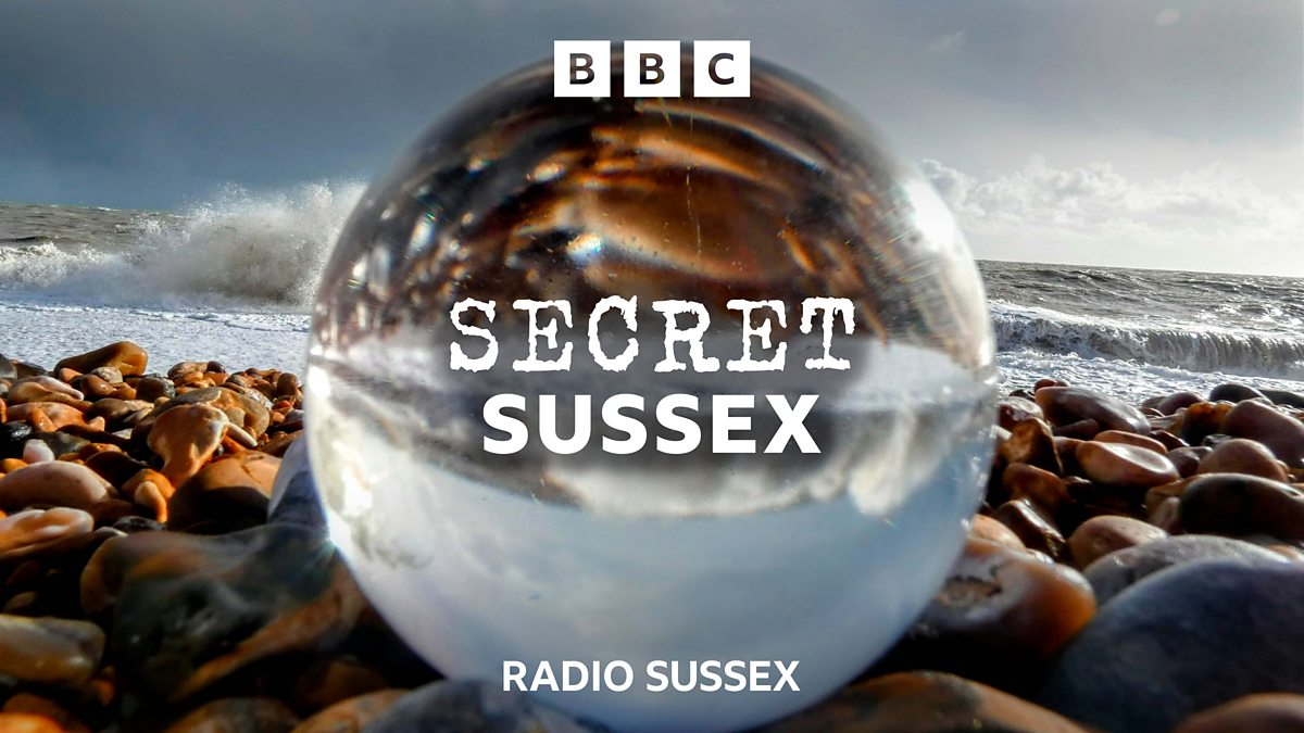 BBC Radio Sussex - Secret Sussex - Available now