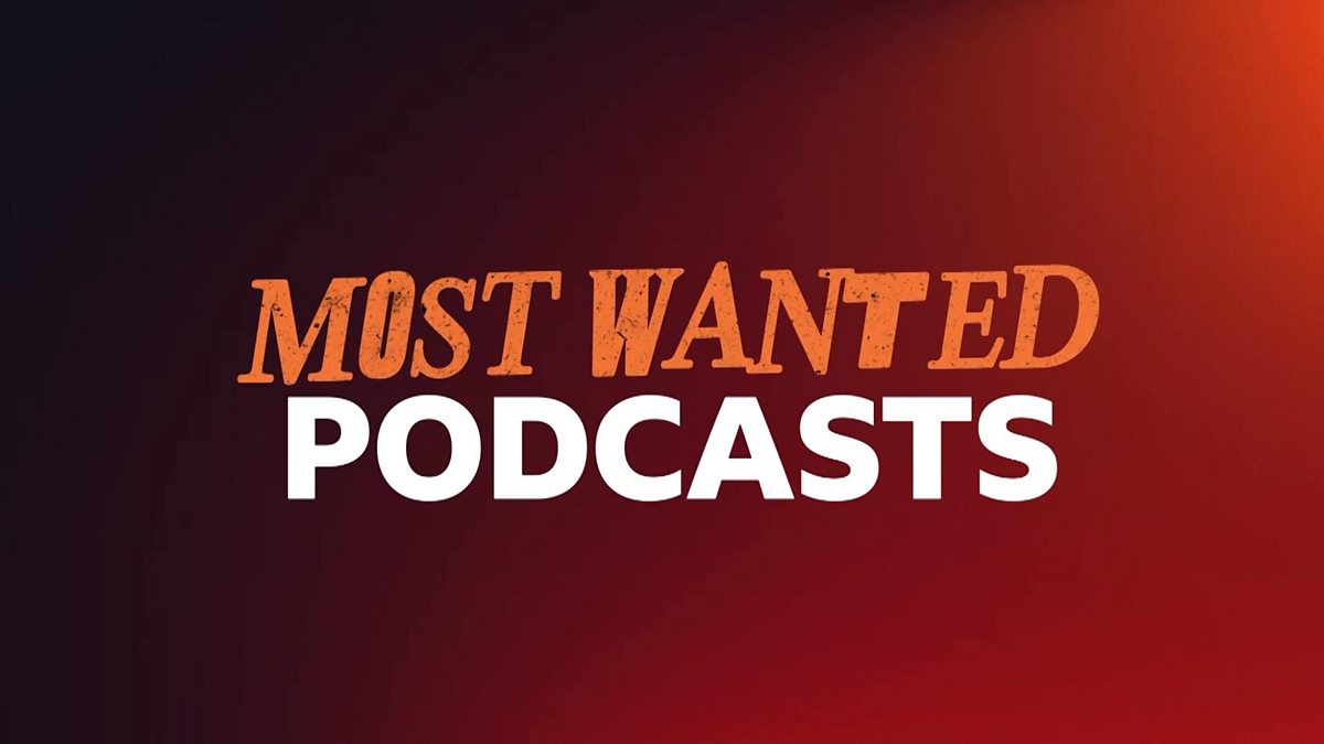 BBC - BBC Trailers, Trailer: Most Wanted Podcasts on BBC Sounds