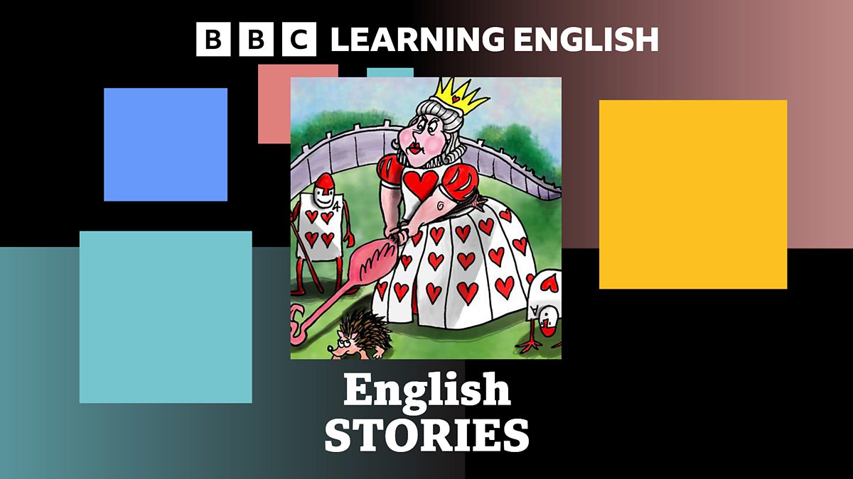 BBC Radio - Learning English Stories, Alice in Wonderland: Part 8: Croquet with the Queen