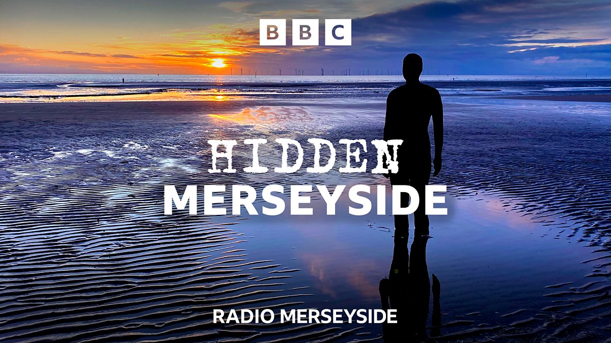 BBC Radio Merseyside - Hidden Merseyside, The unseen features of ...