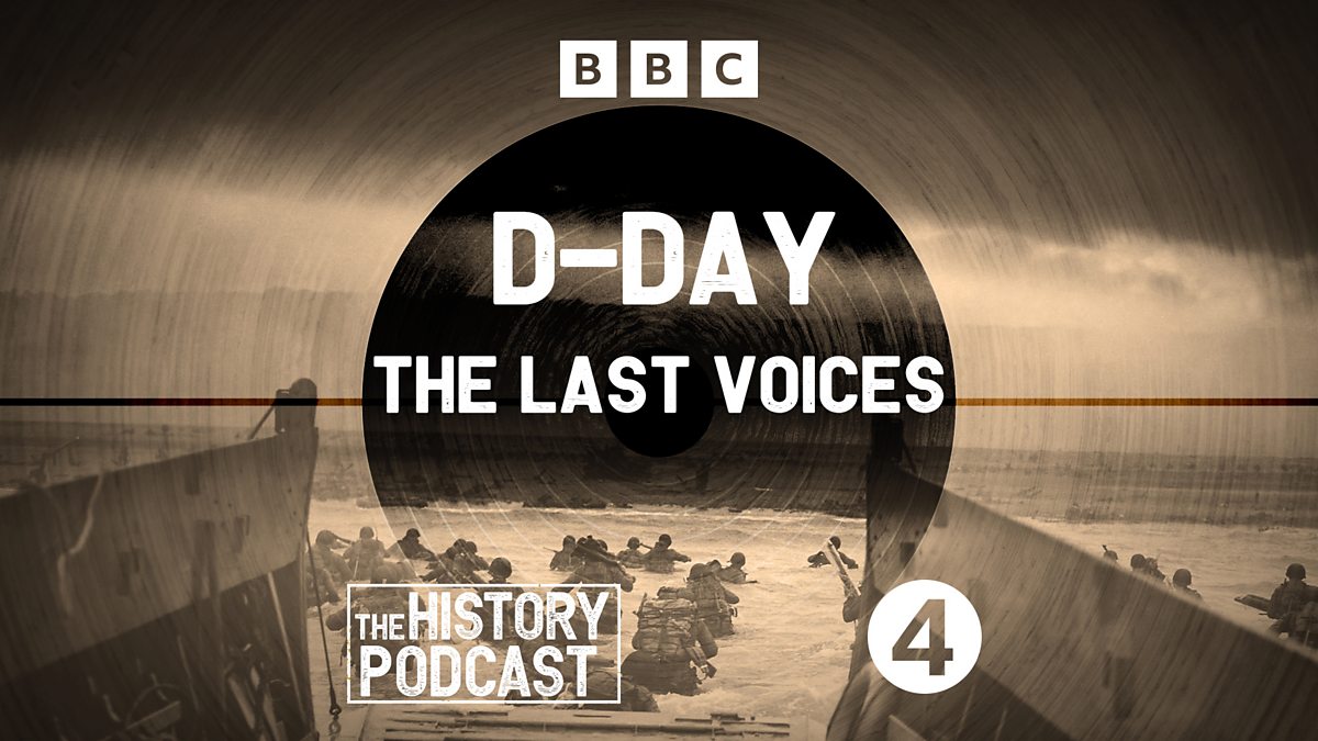 BBC Radio 4 - The History Podcast, D-Day: The Last Voices, 5. The Road ...