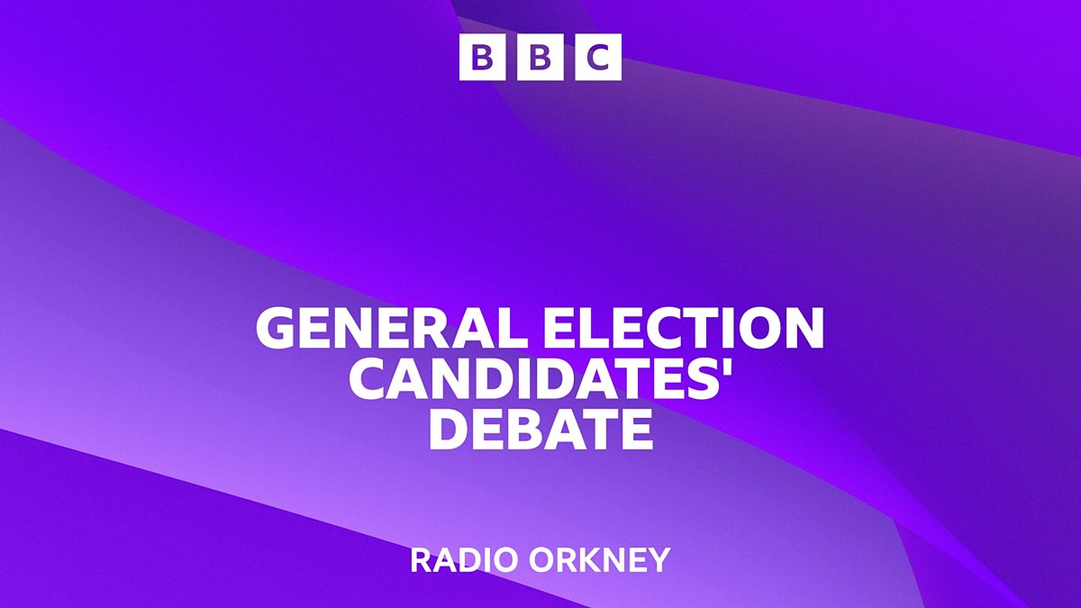 BBC Radio Scotland - Orkney General Election Candidates' Debate