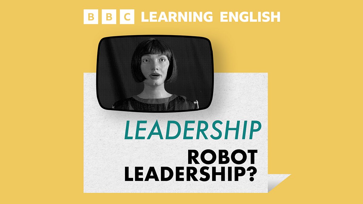 BBC News - Learning English For Work, Leadership: Robot leadership?