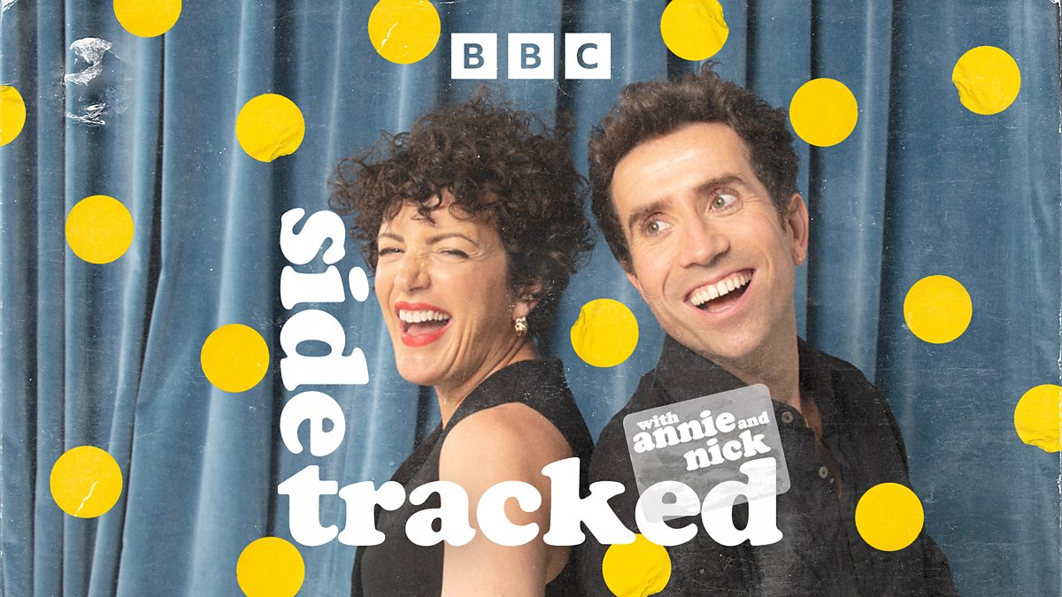 BBC Sounds - Sidetracked with Annie and Nick - Episode guide