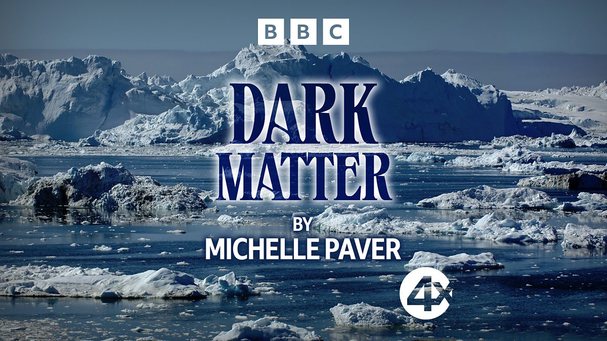BBC Radio 4 - Dark Matter by Michelle Paver