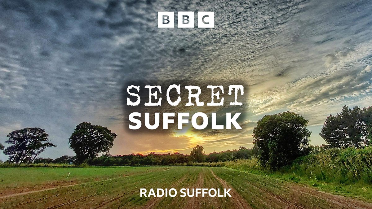 BBC Radio Suffolk - Secret Suffolk - Available now