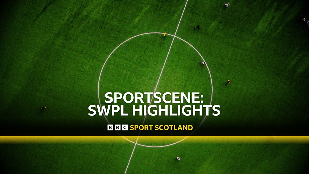 BBC Sport - Sportscene: Scottish Women's Premier League, 2024/25 Highlights