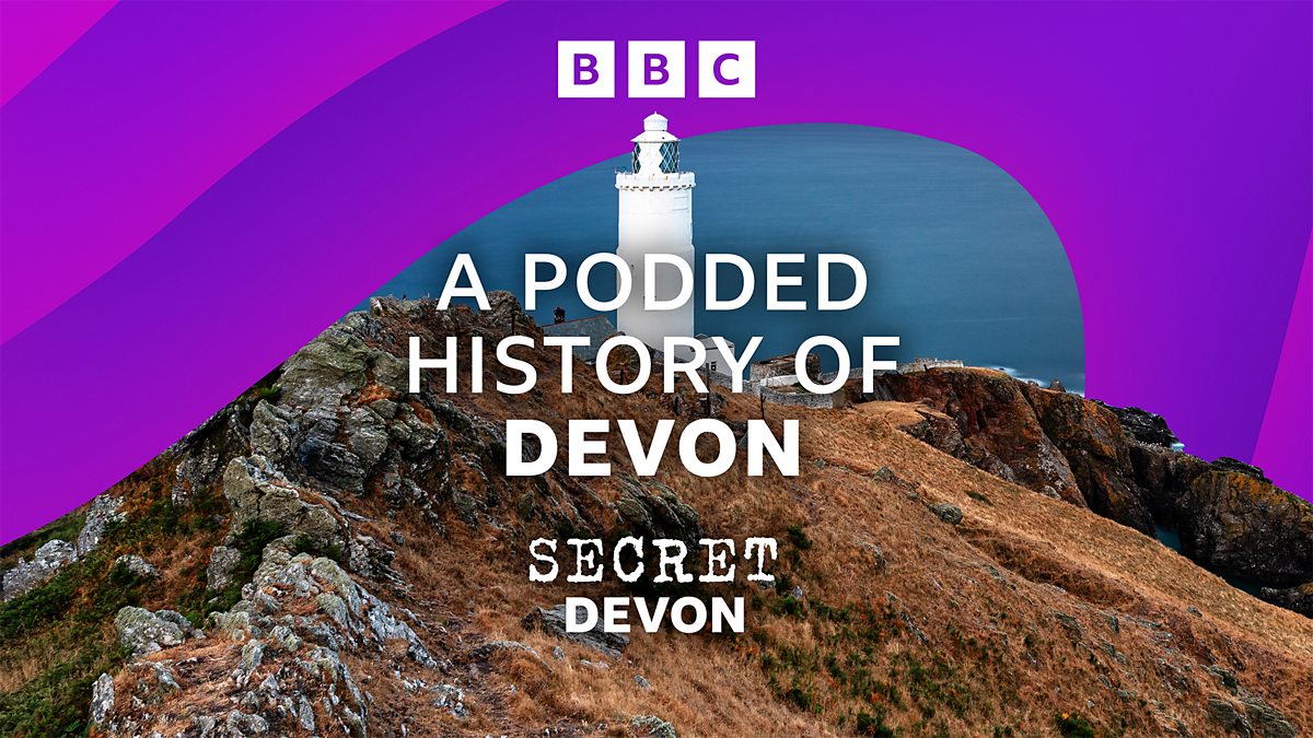 BBC Radio Devon - Secret Devon, A Podded History Of Devon