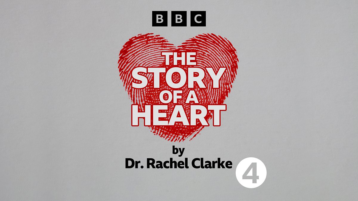 BBC Radio 4 - The Story of a Heart by Dr Rachel Clarke
