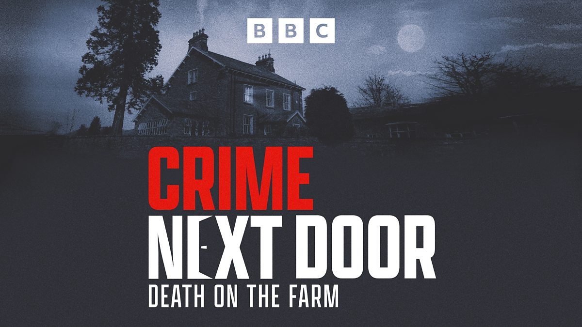 BBC Sounds - Crime Next Door, Death on the Farm, 6. In Plain Sight