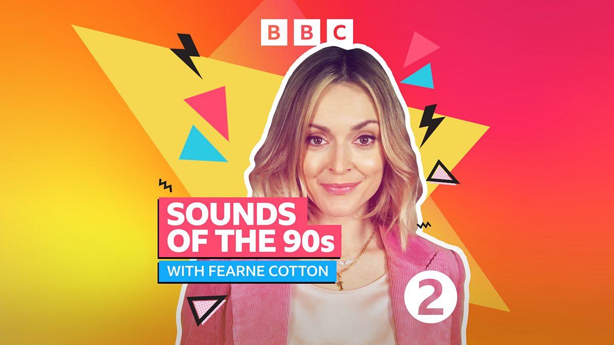 BBC Radio 2 - Sounds of the 90s with Fearne Cotton