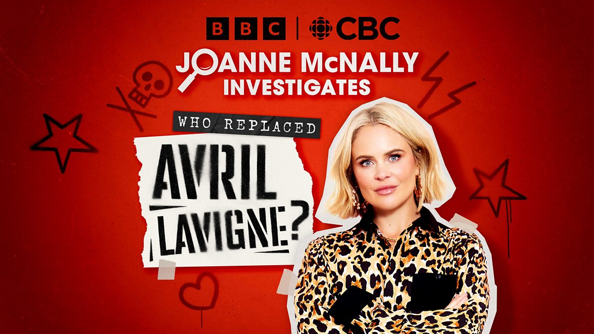 BBC - Joanne McNally Investigates, Who Replaced Avril Lavigne?, Who ...