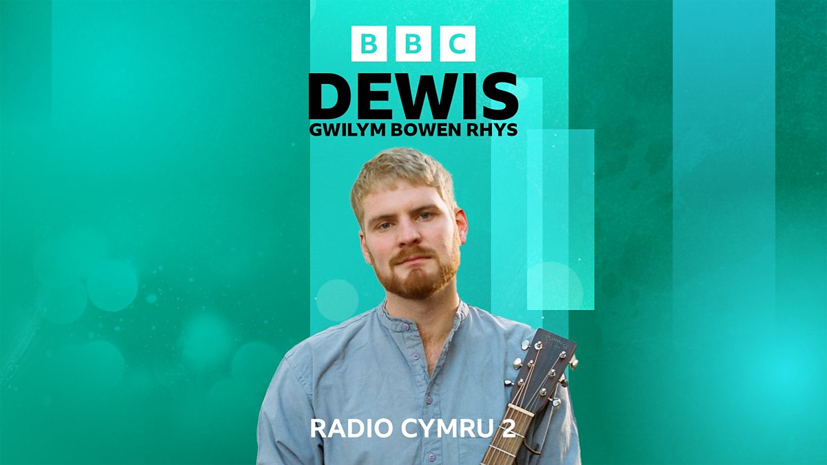 BBC Radio Cymru 2 - Dewis, Gwilym Bowen Rhys
