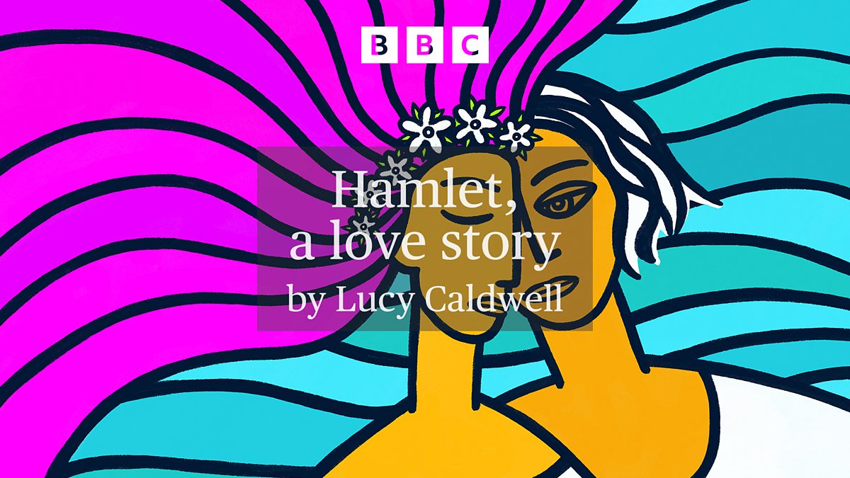 BBC Radio 4 - Short Story, NSSA 2024 - Hamlet, a Love Story by Lucy Caldwell