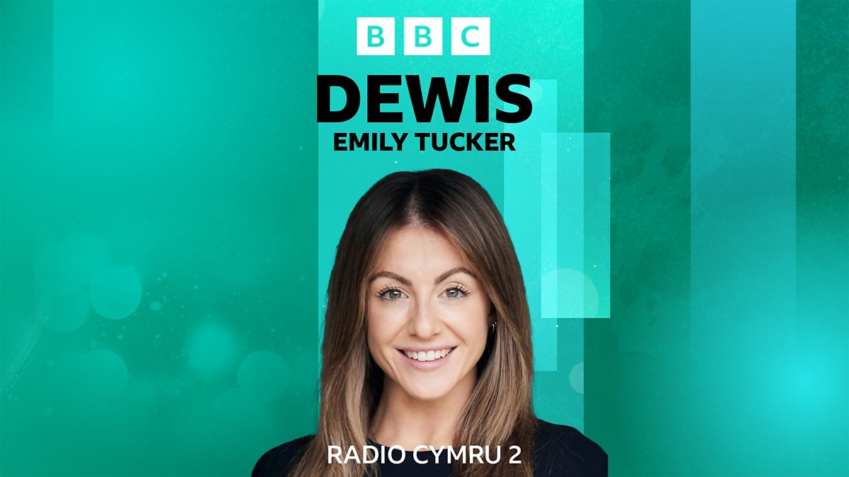 BBC Radio Cymru 2 - Dewis, Emily Tucker
