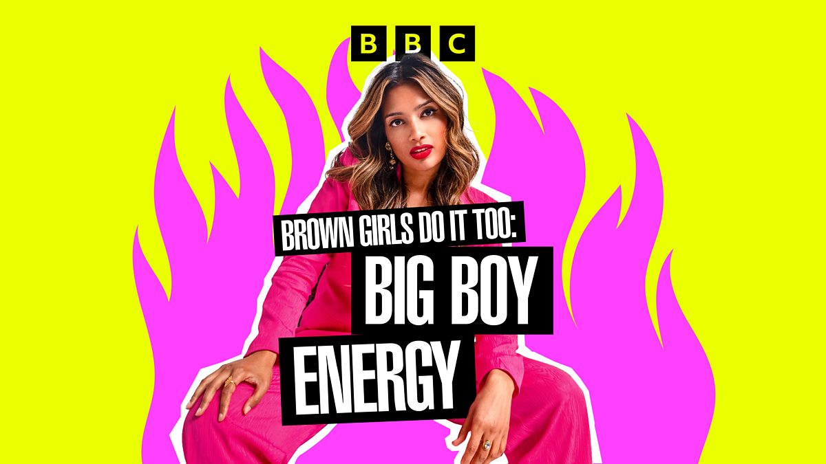 BBC Sounds - Brown Girls Do It Too, Brown Girls Do It Too: Big Boy ...