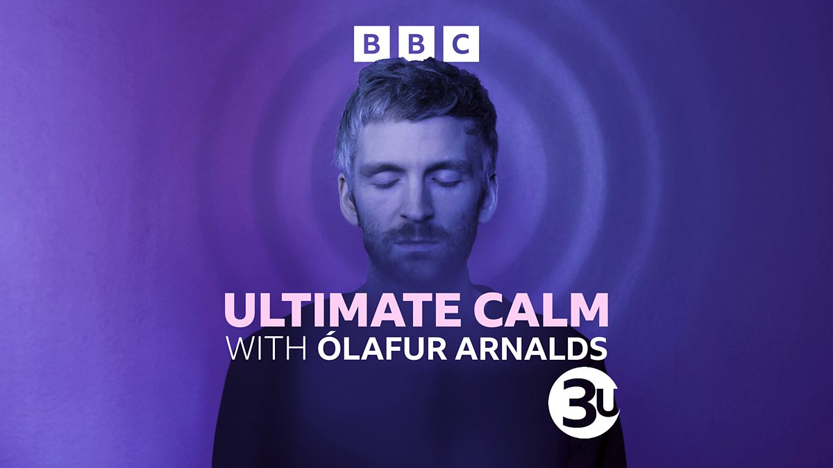 BBC Radio 3 Unwind - Ultimate Calm, Ólafur Arnalds: Series 3, Escape ...