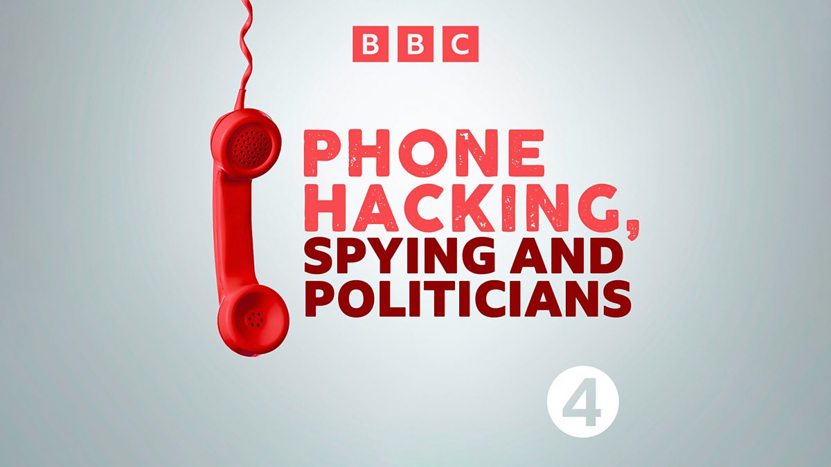 BBC Radio 4 - Phone Hacking, Spying and Politicians