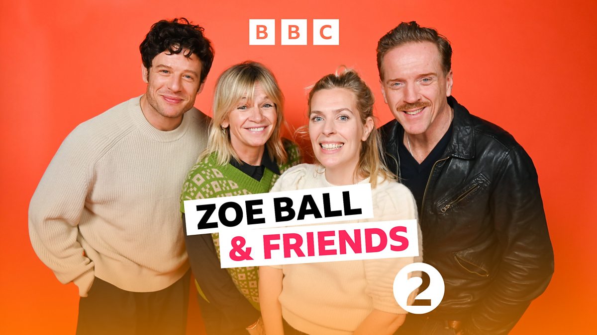 BBC Radio 2 - Zoe Ball and Friends, Friends Round Friday... with Damian Lewis, Sara Pascoe and ...