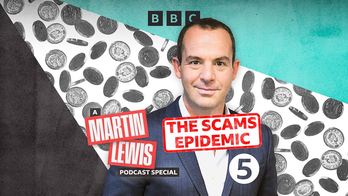 BBC Radio 5 Live - The Martin Lewis Podcast, The Scams Epidemic: A ...