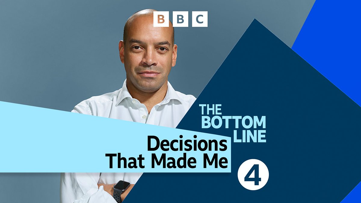 BBC Radio 4 - The Bottom Line, The Decisions That Made Me, Julian ...