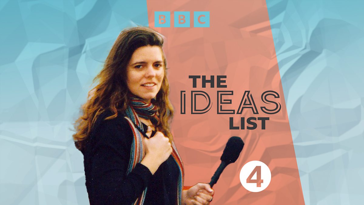 BBC Radio 4 - The Ideas List - Episode guide