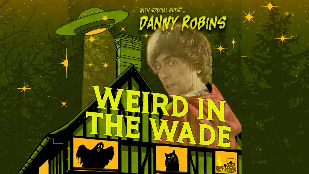 BBC Sounds - Weird in the Wade, Haunted Cinemas with Danny Robins