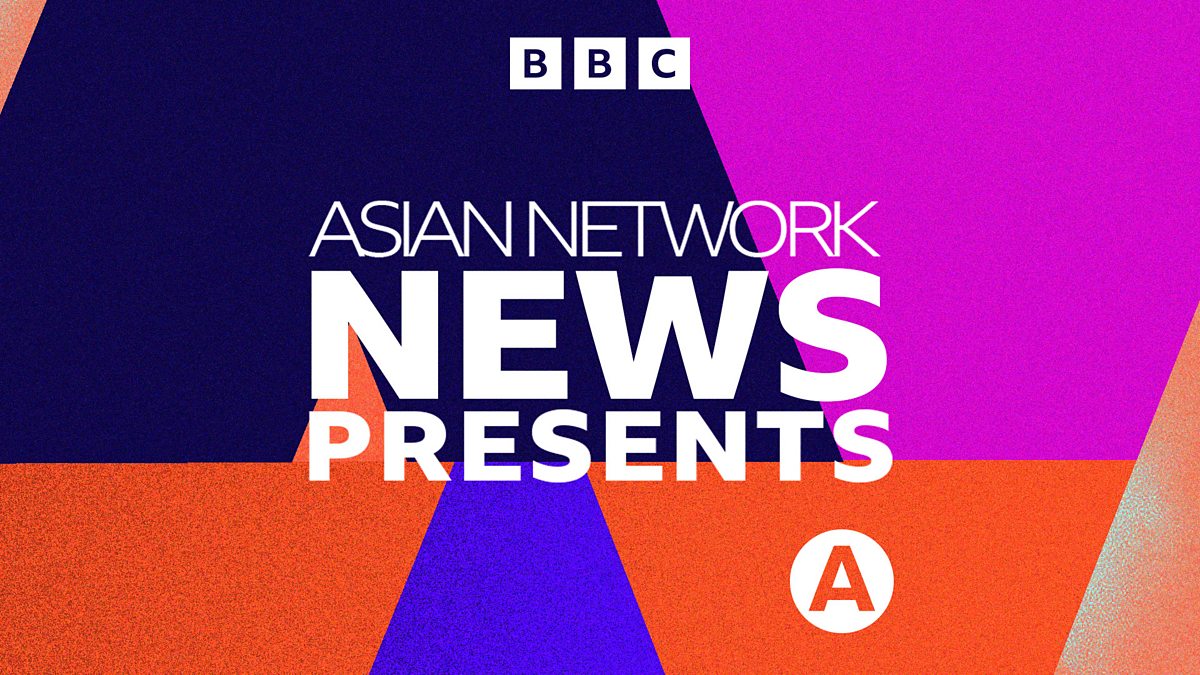 BBC Asian Network - Asian Network News Presents