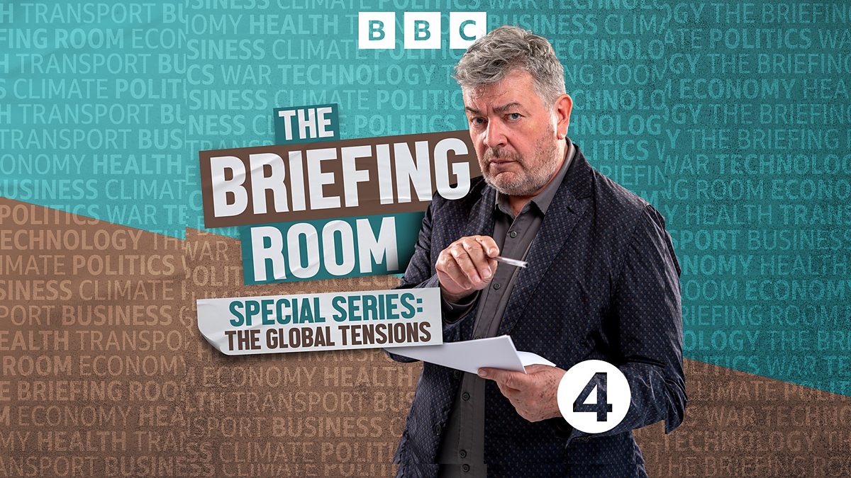 BBC Radio 4 - The Briefing Room, Global Tensions, Global Tensions 1 ...