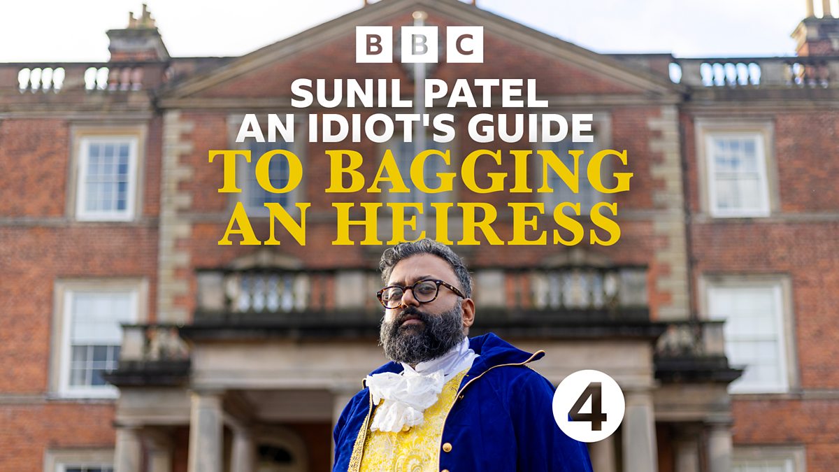 BBC Radio 4 - Sunil Patel: An Idiot's Guide to Bagging an Heiress