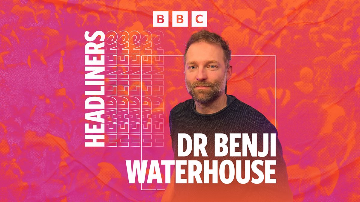 BBC Radio 5 Live - Headliners with Nihal Arthanayake, Dr Benji Waterhouse