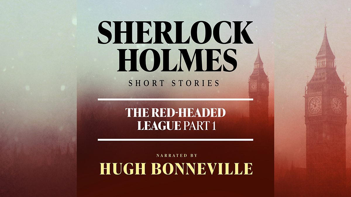 BBC Sounds - Sherlock Holmes Short Stories, The Red-Headed League: Part One