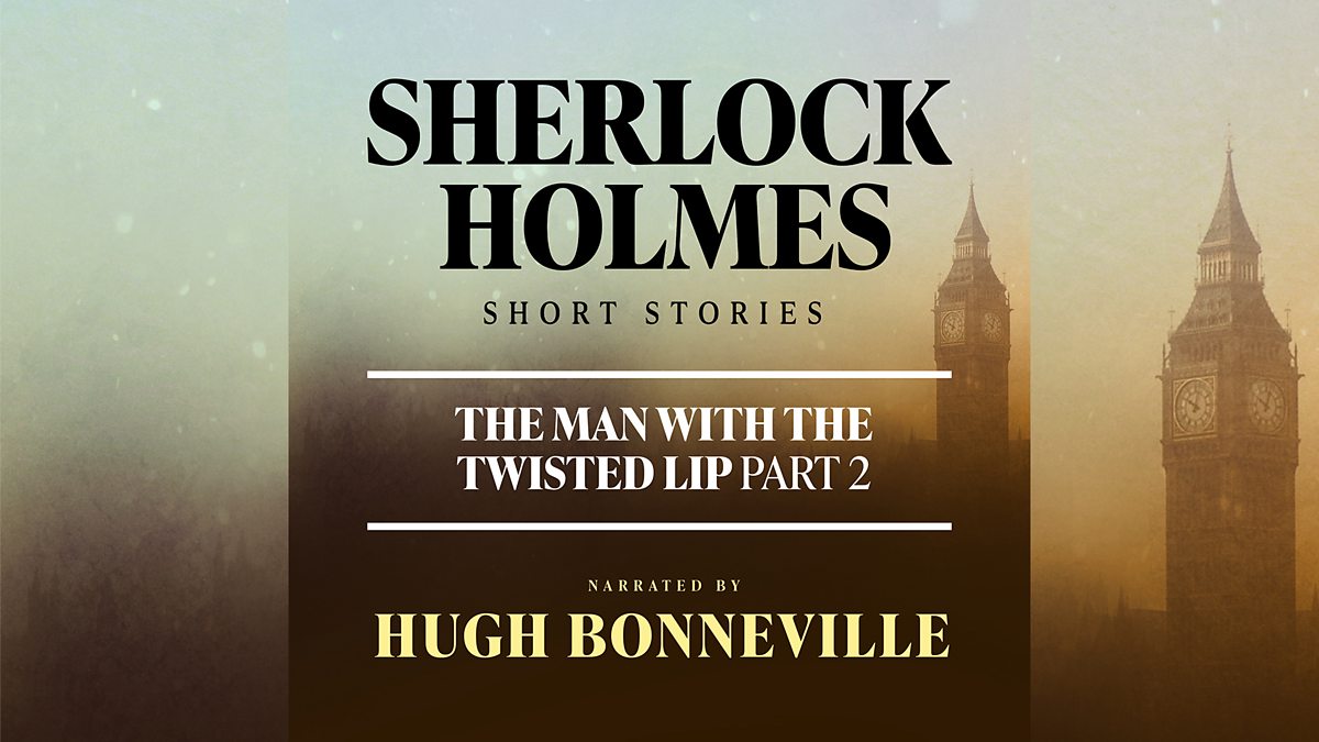 BBC Sounds - Sherlock Holmes Short Stories, The Man with the Twisted ...