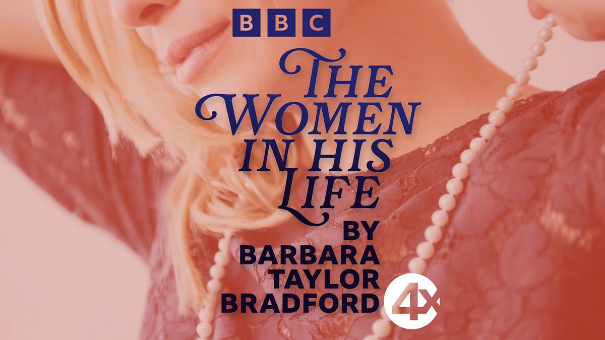 BBC Radio 4 Extra - The Women in His Life by Barbara Taylor Bradford ...