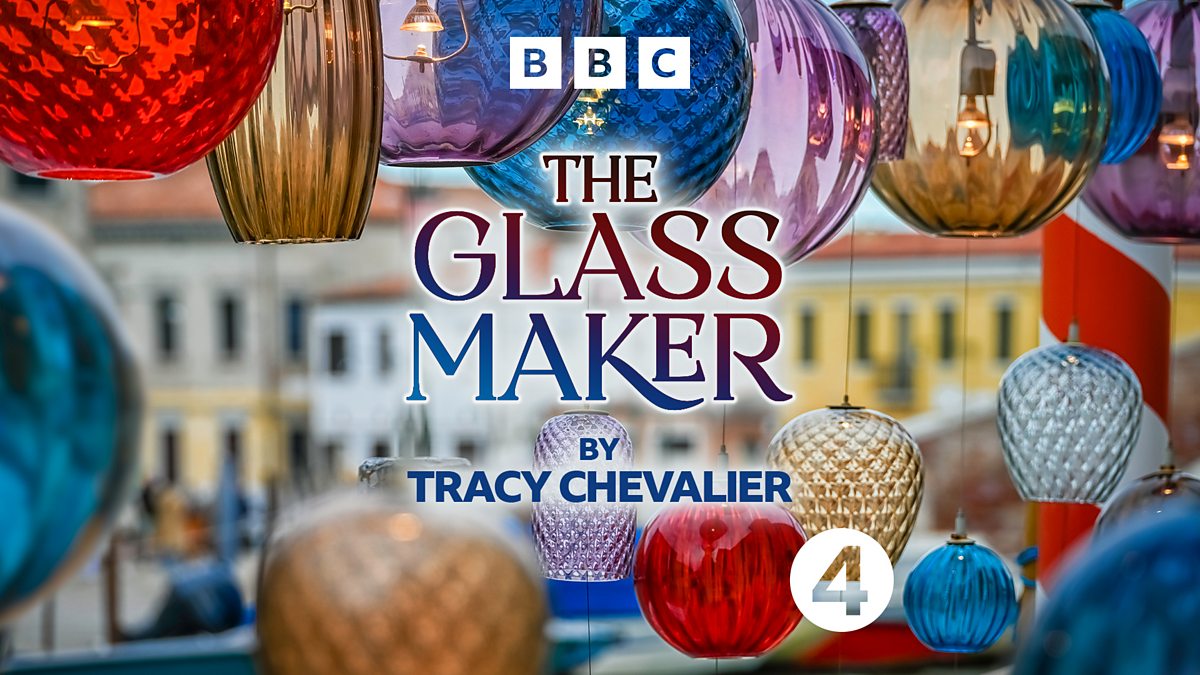 BBC Radio 4 - The Glassmaker by Tracy Chevalier - Available now