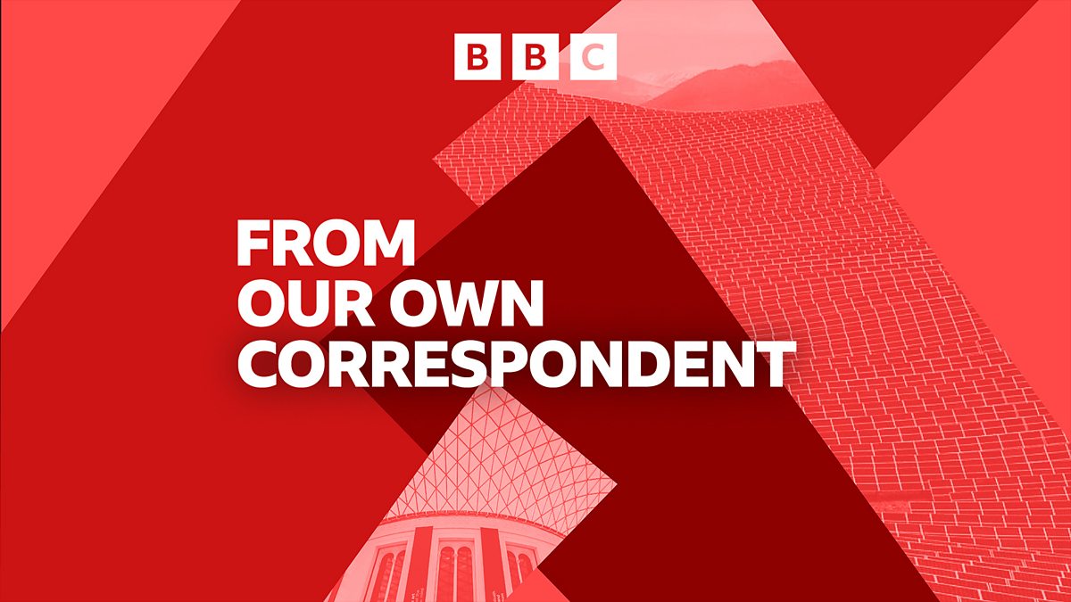 BBC World Service - From Our Own Correspondent, From Our Own Correspondent