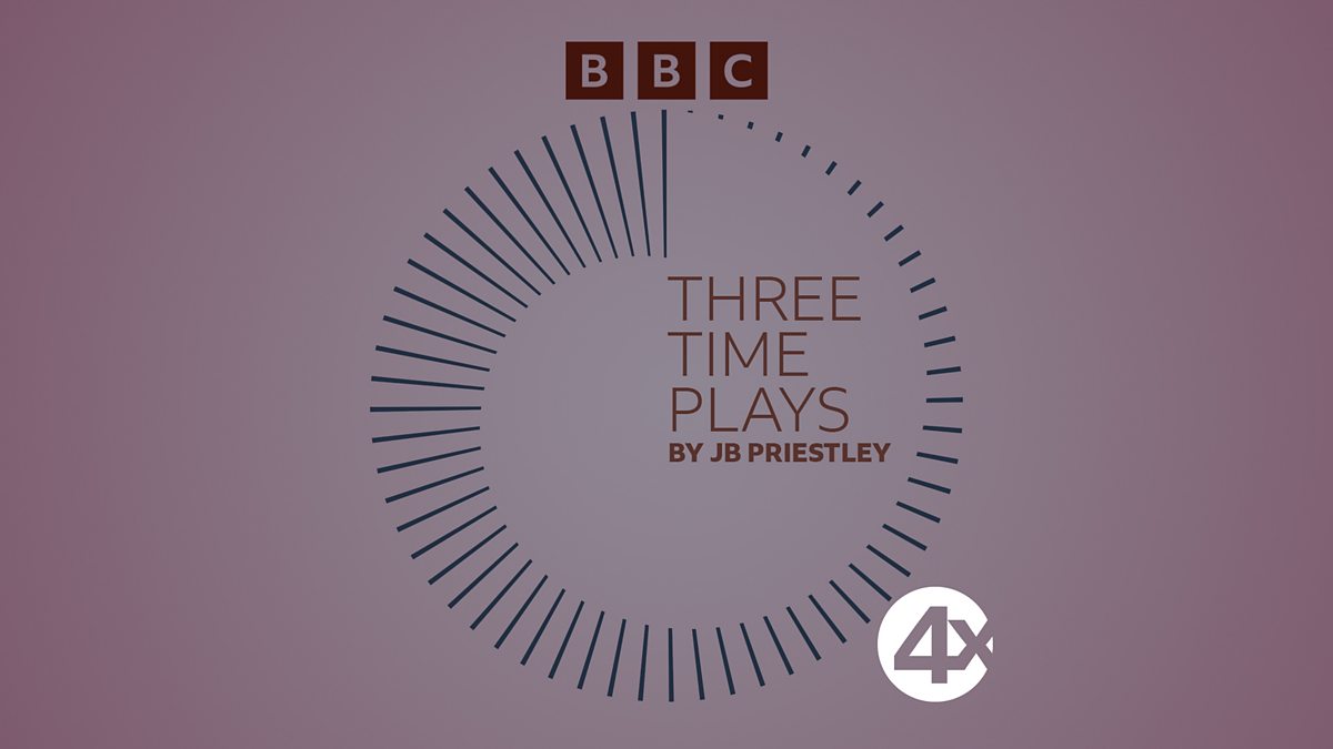BBC Radio 4 Extra - Three Time Plays by JB Priestley - Available now