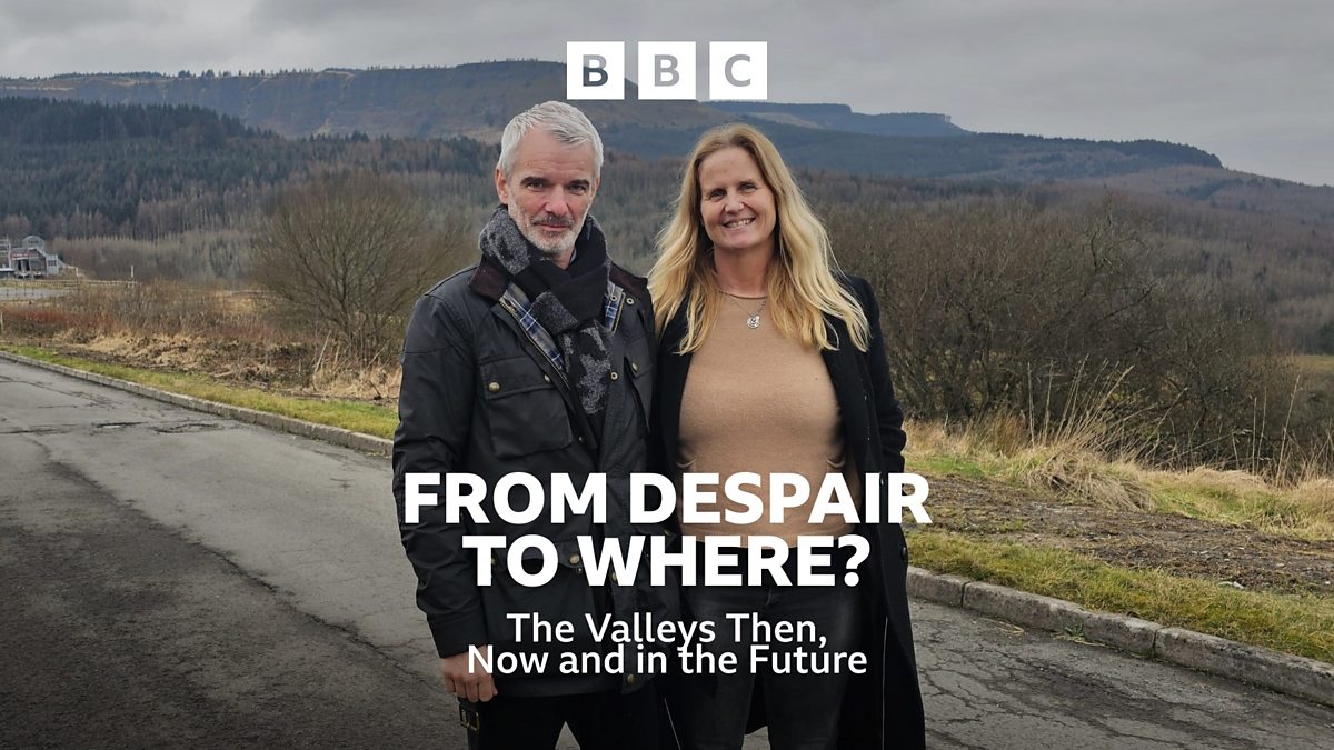 BBC Radio Wales - From Despair to Where? The Valleys Then, Now and in the Future