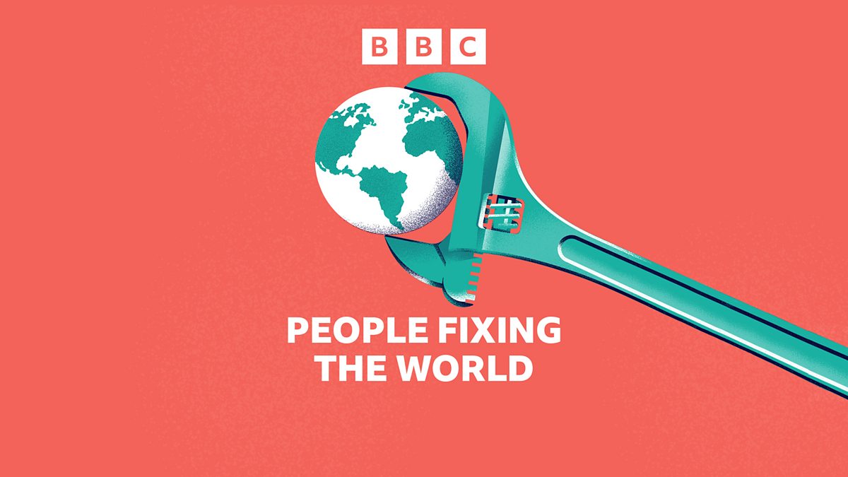 BBC World Service - People Fixing The World