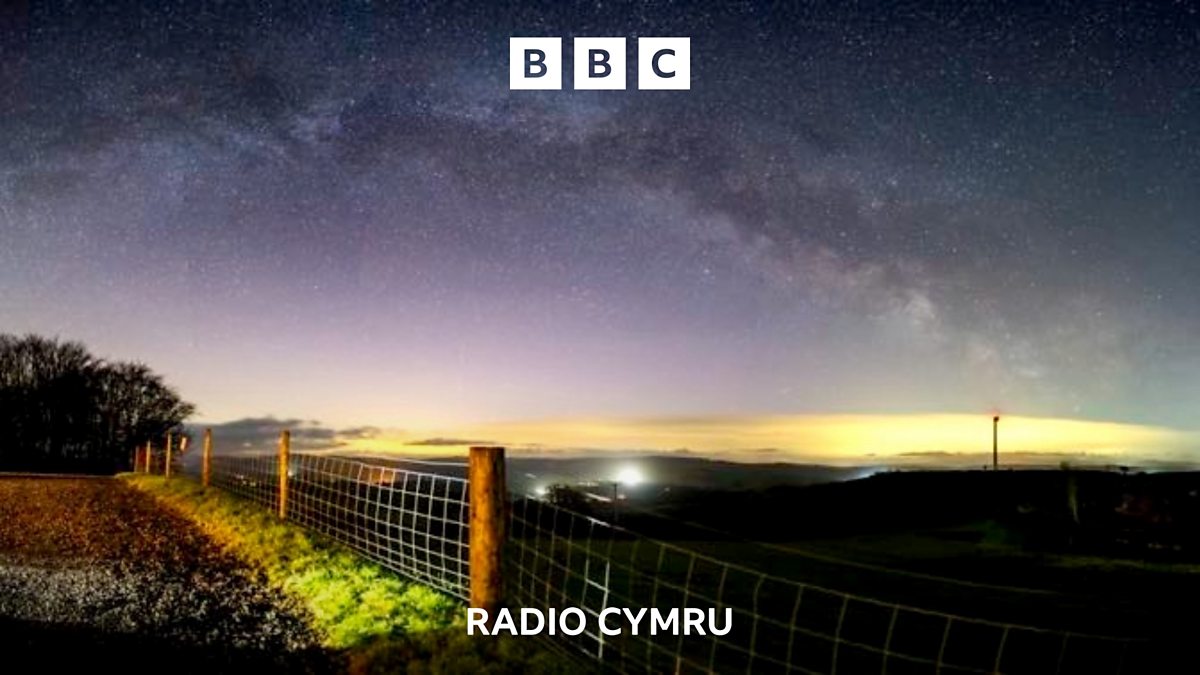 BBC Radio Cymru - Troi'r Tir, Gwylio Sêr y Nos