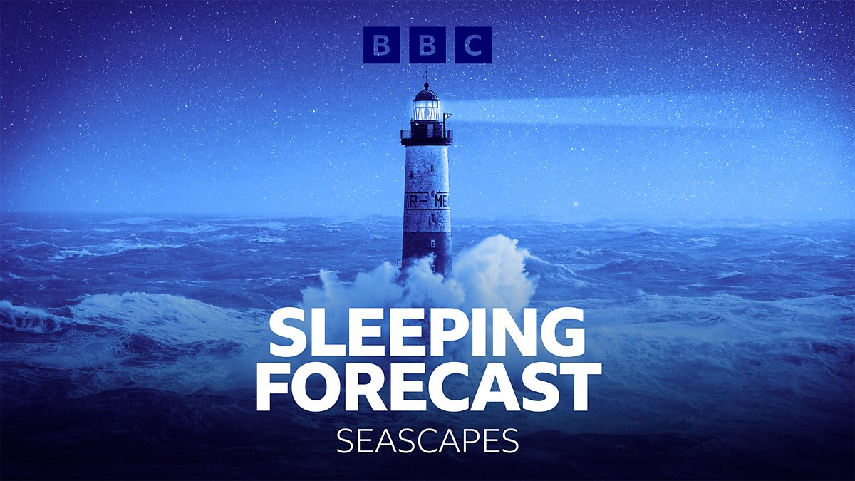 BBC Sounds Mixes - The Sleeping Forecast, A tide-washed soundscape to lull you into deep ...