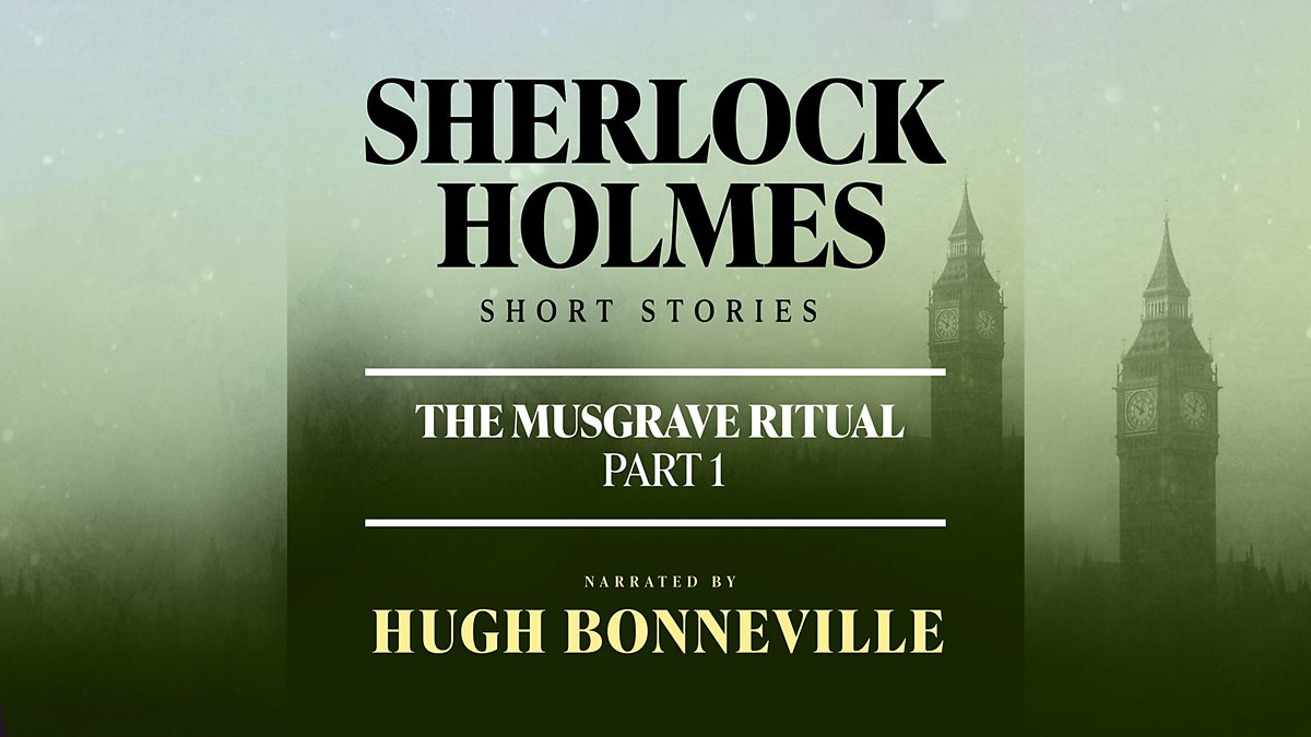 BBC Sounds - Sherlock Holmes Short Stories, The Musgrave Ritual: Part One