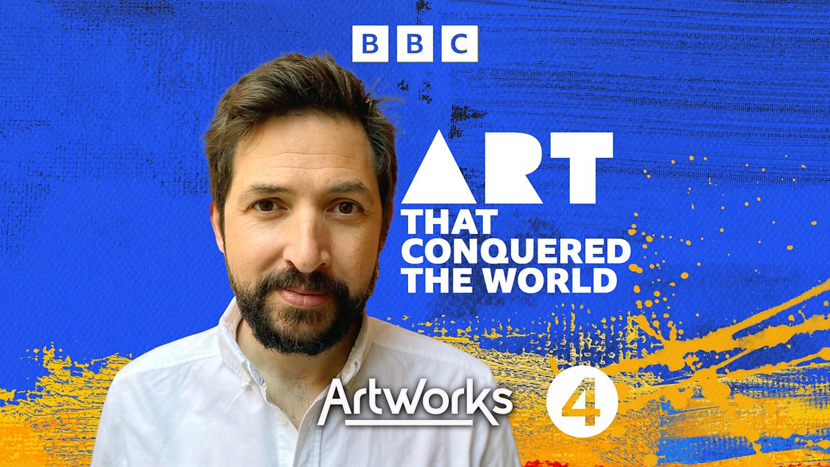 BBC Radio 4 - Artworks, Art that Conquered the World